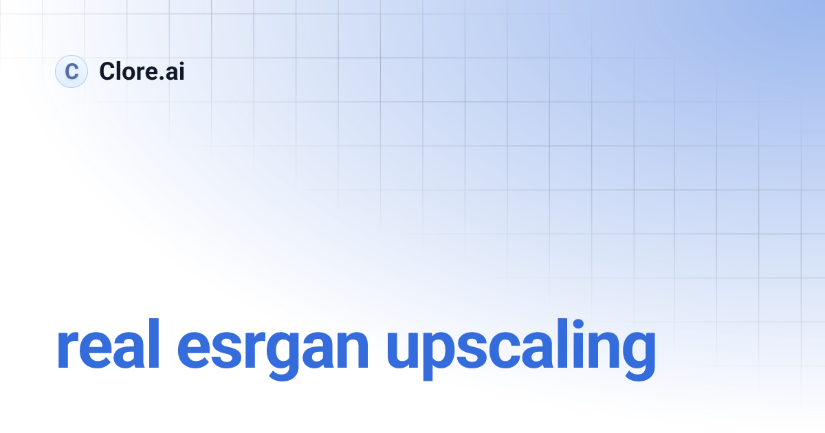 real esrgan upscaling | Guides | Clore.ai