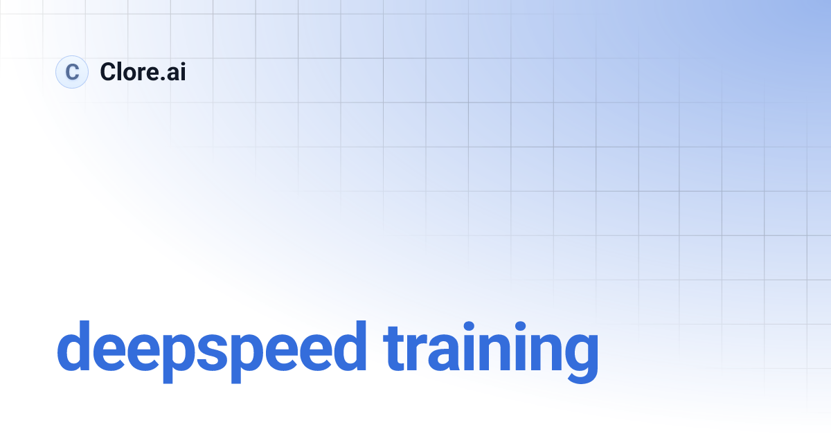 deepspeed training | Guides | Clore.ai