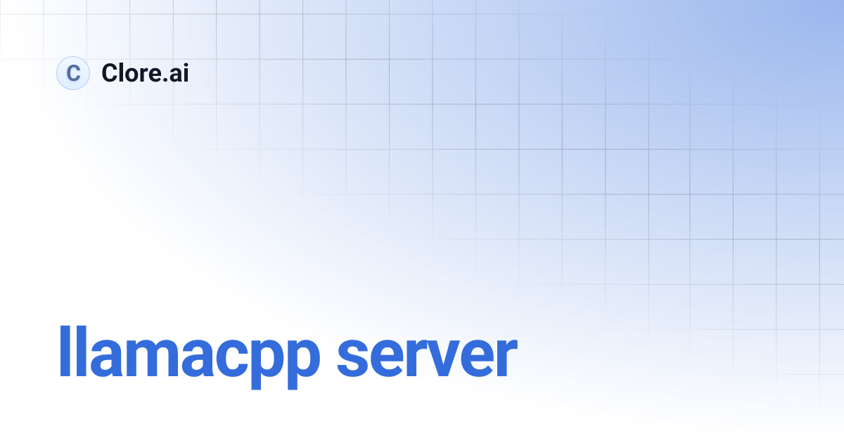 llamacpp server | Guides | Clore.ai