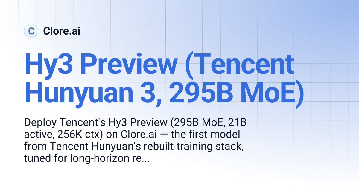 Hy3 Preview (Tencent Hunyuan 3, 295B MoE) | Guides | Clore.ai