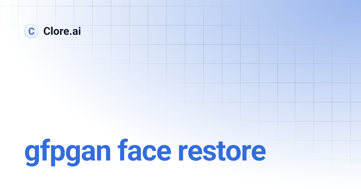 gfpgan face restore | Guides | Clore.ai